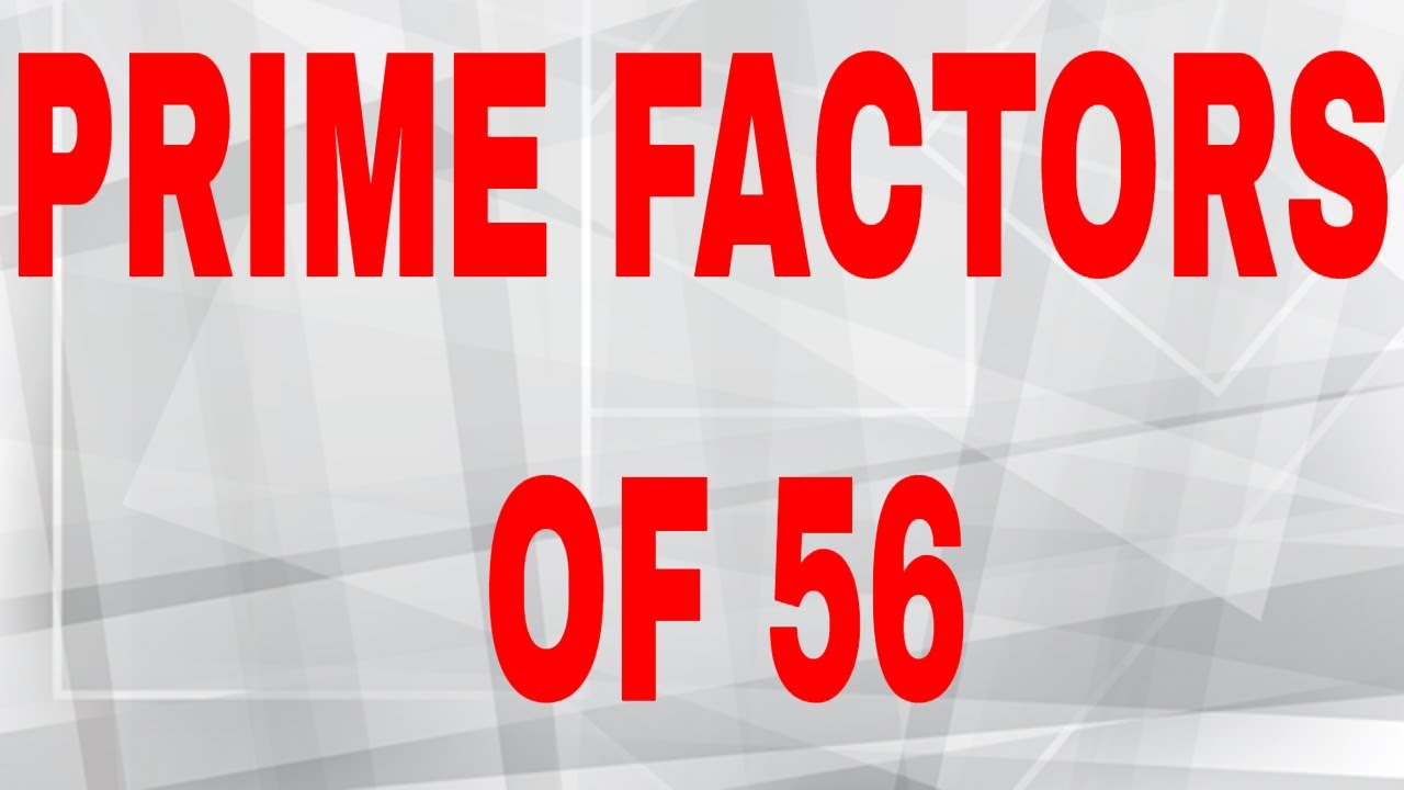 Prime Factors Of 56 YouTube prime-factors-of-56-youtube