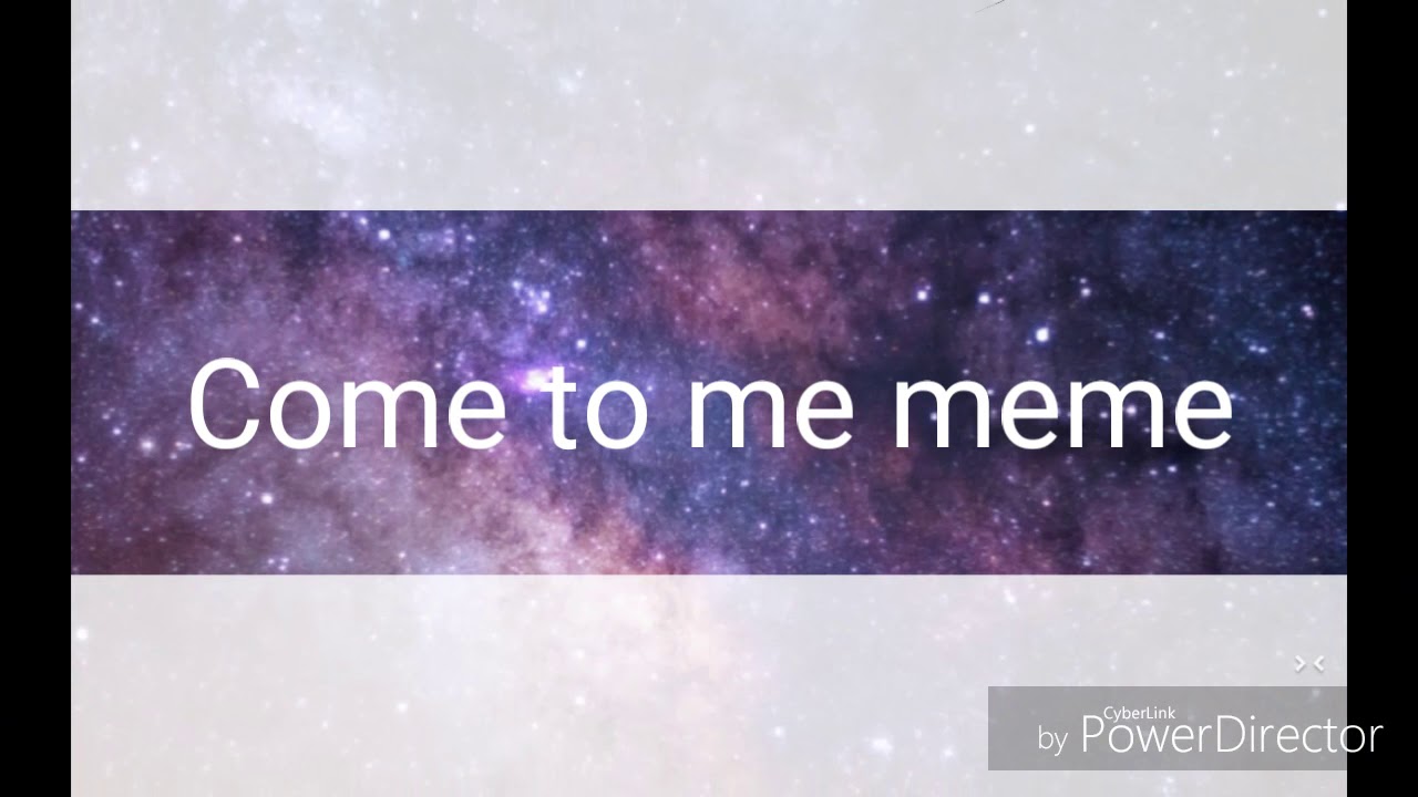 Come to me||meme||speciale 90 iscritti! - YouTube