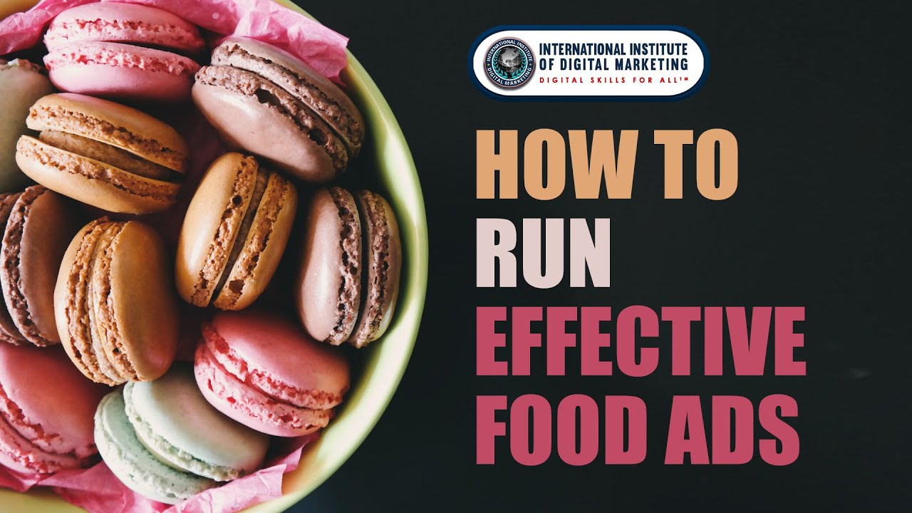 How To Run Effective Food Ads | INTERNATIONAL INSTITUTE OF DIGITAL ...