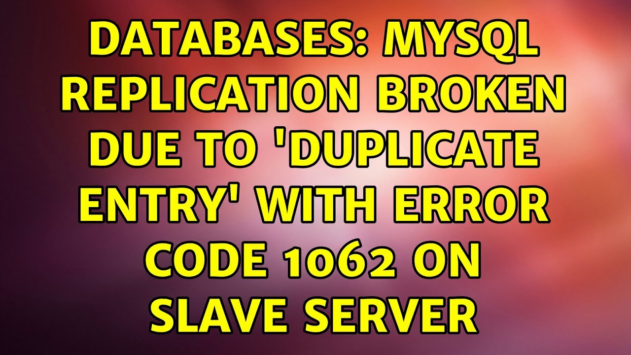 Databases Mysql Replication Broken Due To Duplicate Entry With Error