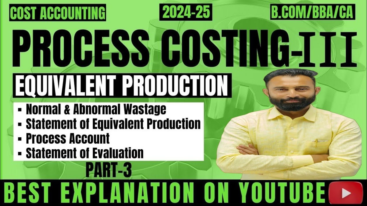 Process Costing-lll | Equivalent Production | Normal & Abnormal Wastage ...