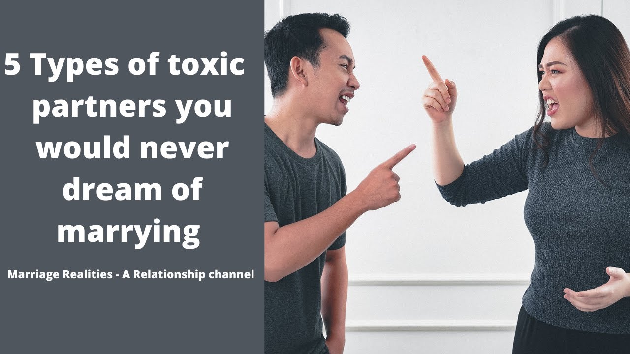 5 types of toxic partners - Types of spouse you would never dream of ...
