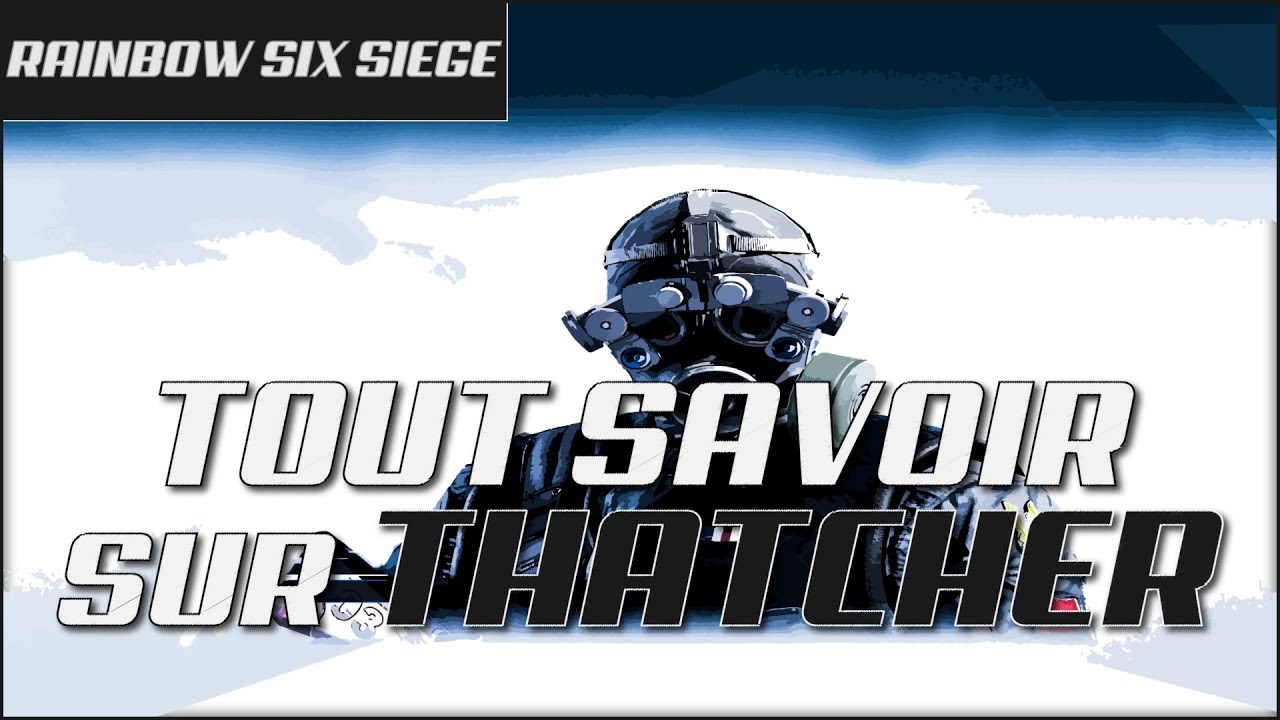 TOUT SAVOIR SUR THATCHER -| Tuto agents R6 |- RAINBOW SIX SIEGE - YouTube