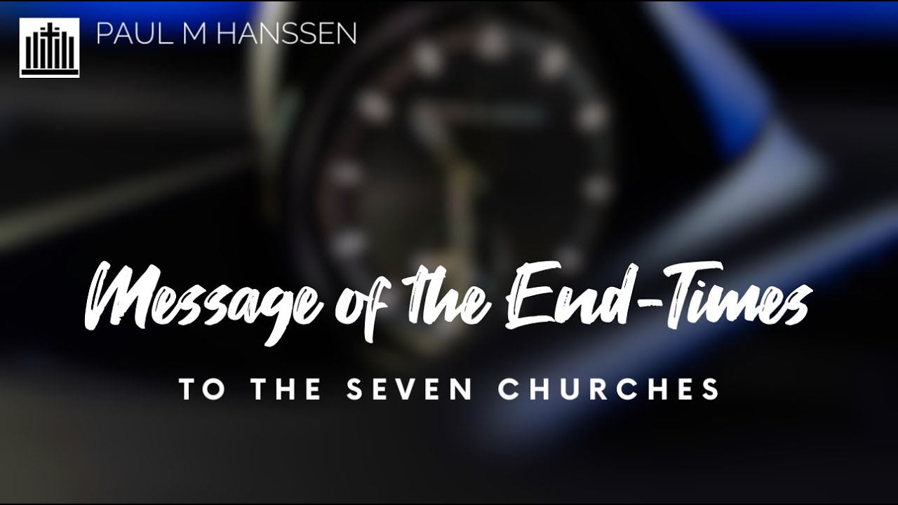Message of The End-Times - To the Seven Churches - Paul M Hanssen - Feb ...