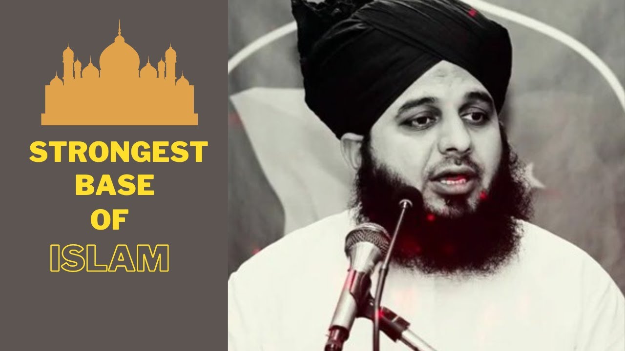 Strongest Base of Islam by Pir Ajmal Raza Qadri - YouTube