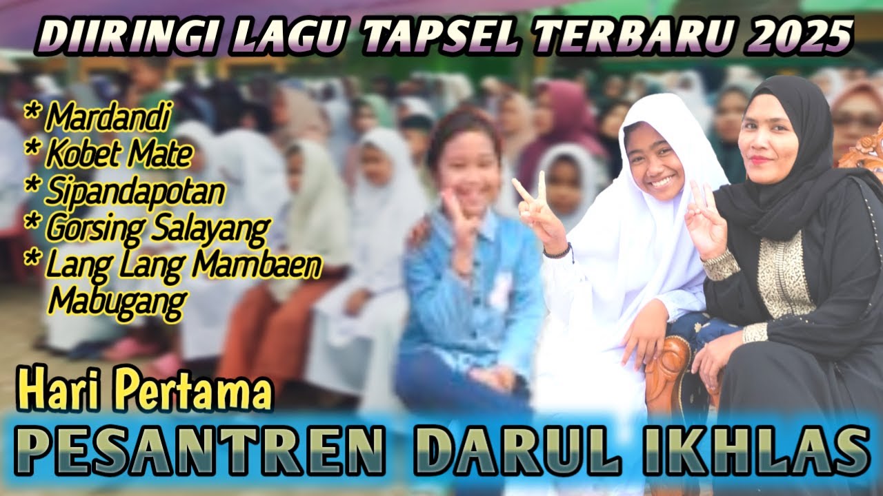 HARI PERTAMA DI PESANTREN DARUL IKHLAS || LAGU TAPSEL TERBARU 2025 ...