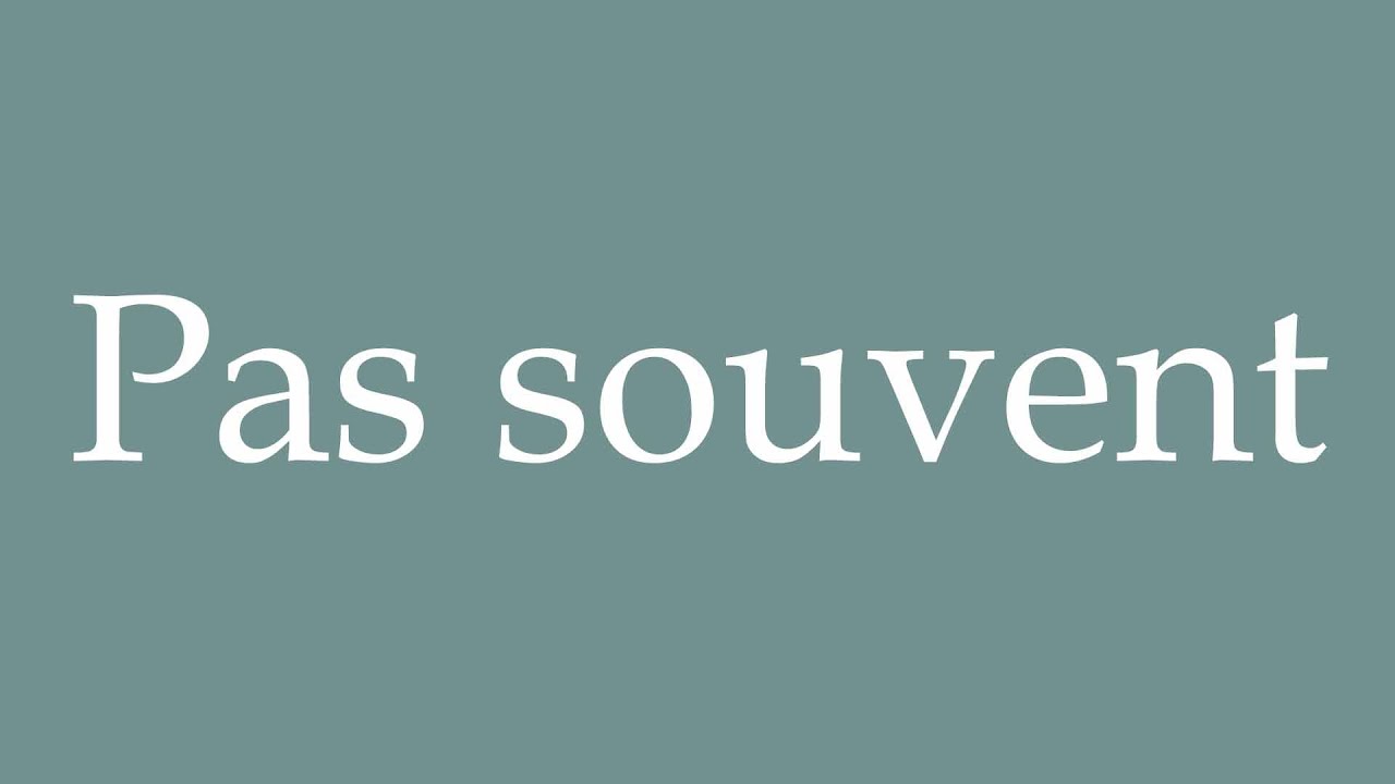 How to Pronounce ''Pas souvent'' (Not often) Correctly in French - YouTube
