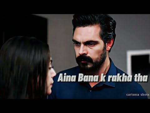 Aina bana k rakha tha tujhe ft Yaman & Seher ( Emanet )