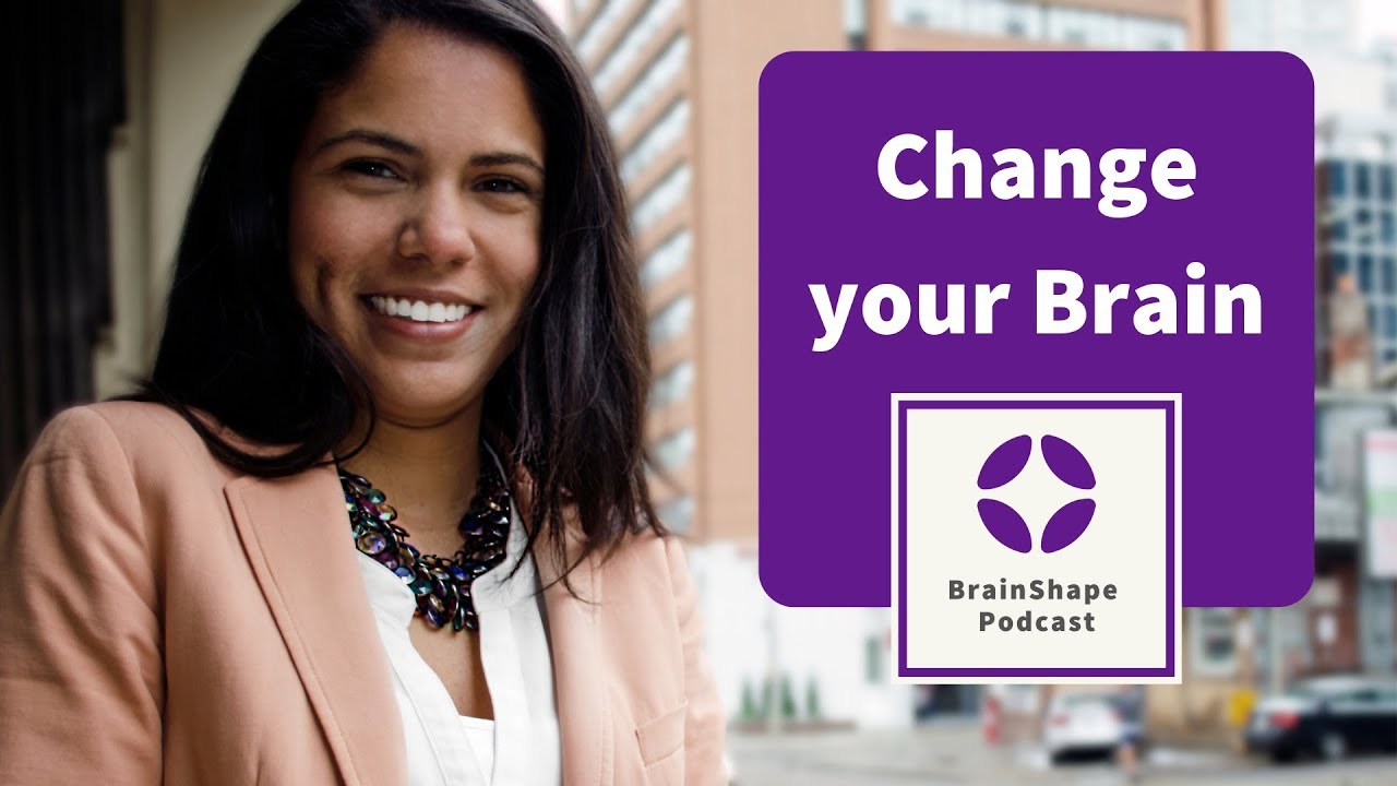 BrainShape Podcast Episode 1: How to Change your Brain with Dr. Andrea ...