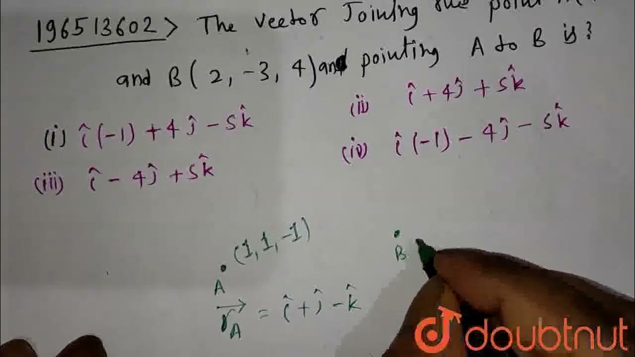 The vector joining the points A(1,1,-1) and B (2,-3,4) & pointing A to ...