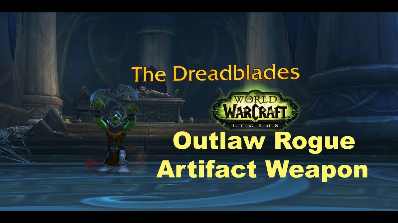 Wow Legion:Outlaw Rogue Artifact Weapon-The Dreadblades - YouTube