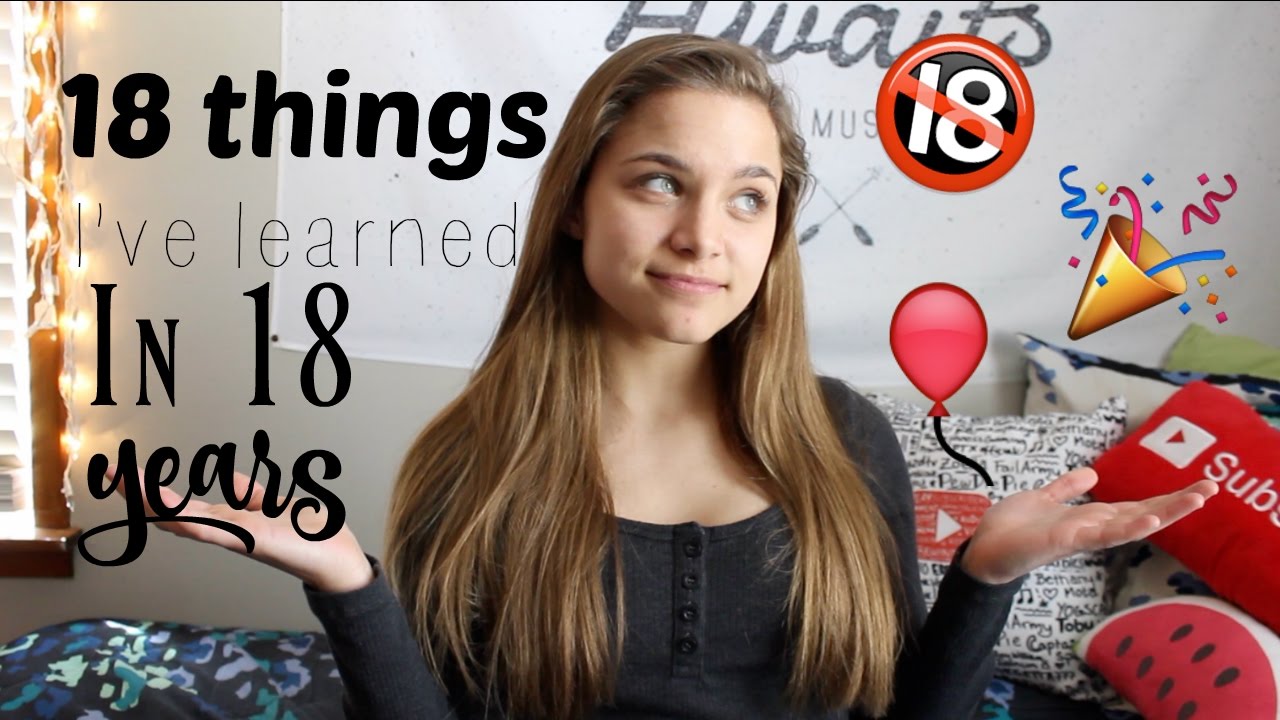 18 Things I've Learned In 18 Years - YouTube