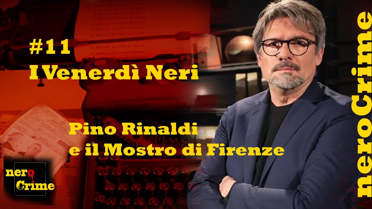 I Venerdì Neri - #11 Il mostro di Firenze con Pino Rinaldi che presenta ...