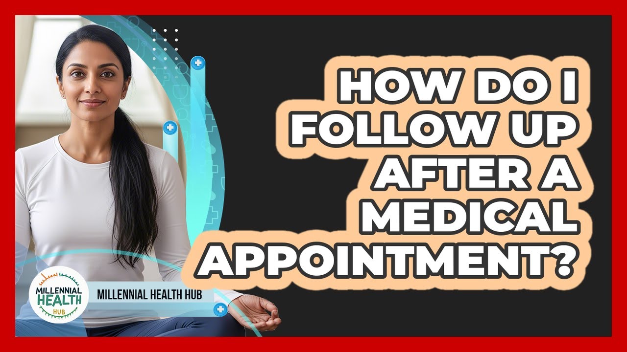 How Do I Follow Up After a Medical Appointment? - YouTube