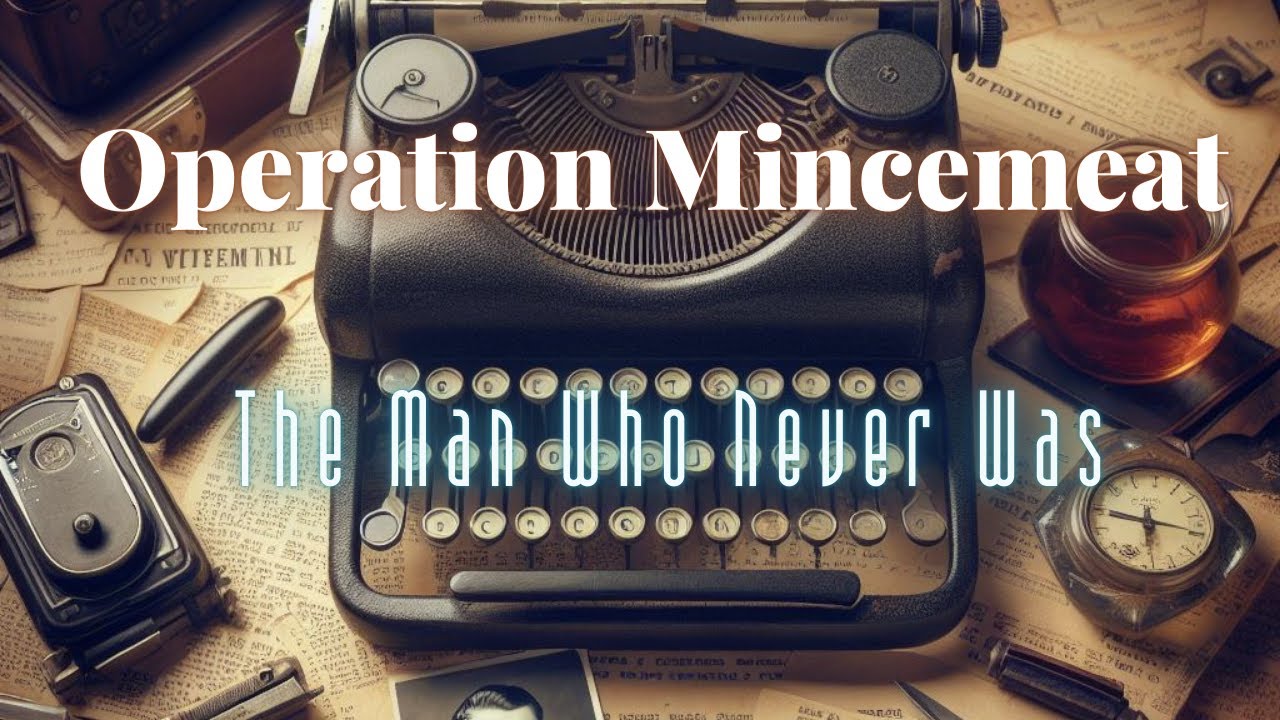 Operation Mincemeat: The Man Who Never Was | World War II Deception ...