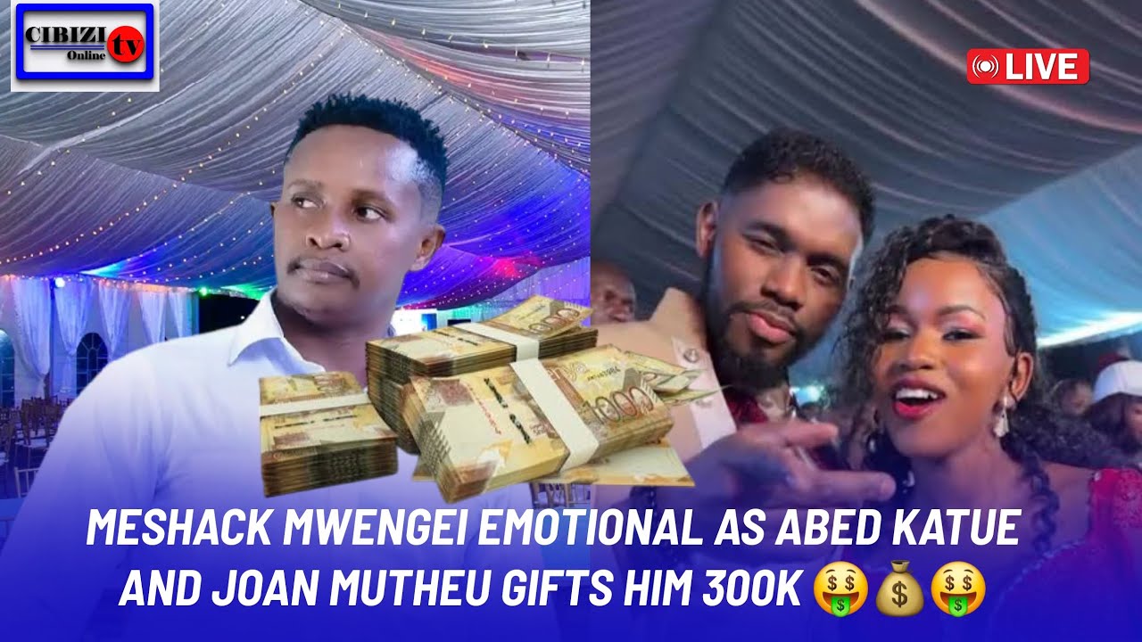 MESHACK MWENGEI EMOTIONAL AS ABED KATUE AND JOAN MUTHEU GIFTS HIM 300K ...