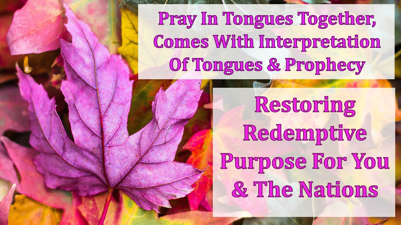 Prayer & Interpretation of Tongues/ Prophecy/ Restoring Redemptive ...