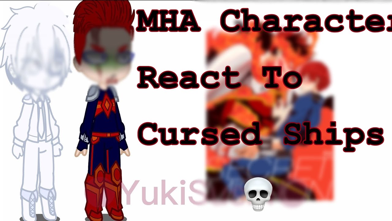|| MHA Characters React To Cursed Ships || (Get Ur Bleach And Holy ...