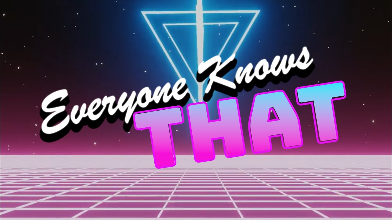 Everyone Knows That - YouTube