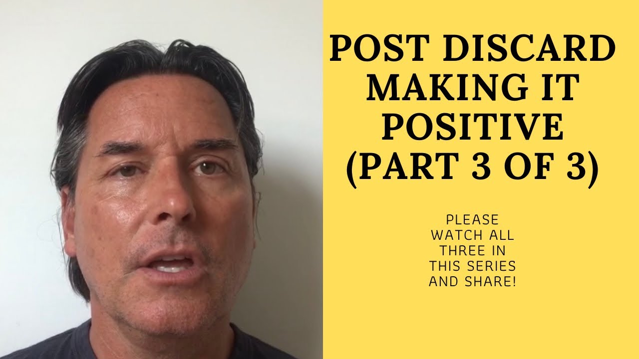 POST DISCARD MAKING IT POSITIVE (PART 3 OF 3) - YouTube