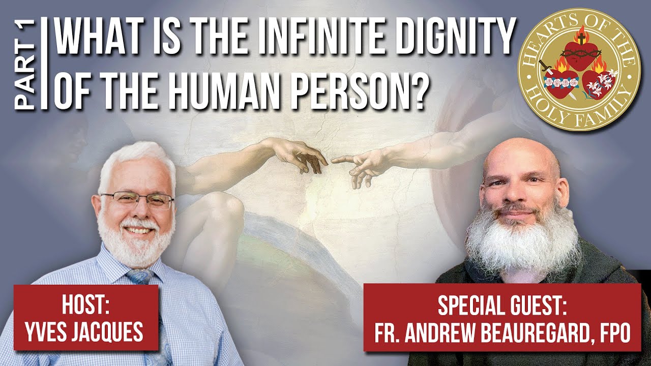 Fr. Andrew Beauregard: What is the Infinite Dignity of the Human Person ...