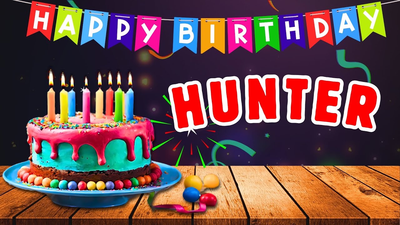 Hunter Happy Birthday Song - Wish You Happy Birthday ( Hunter ). - YouTube