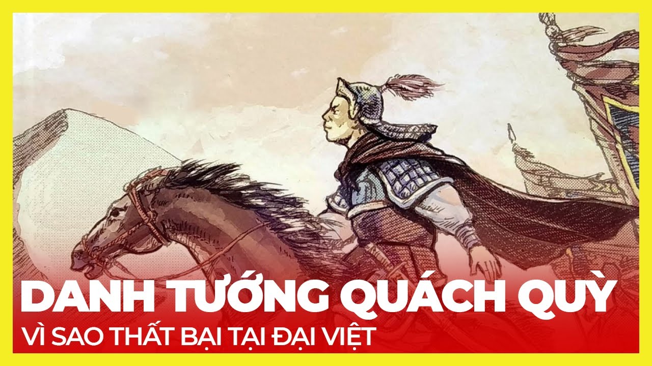 DANH TƯỚNG QUÁCH QUỲ VÌ SAO THẤT BẠI TẠI ĐẠI VIỆT - YouTube