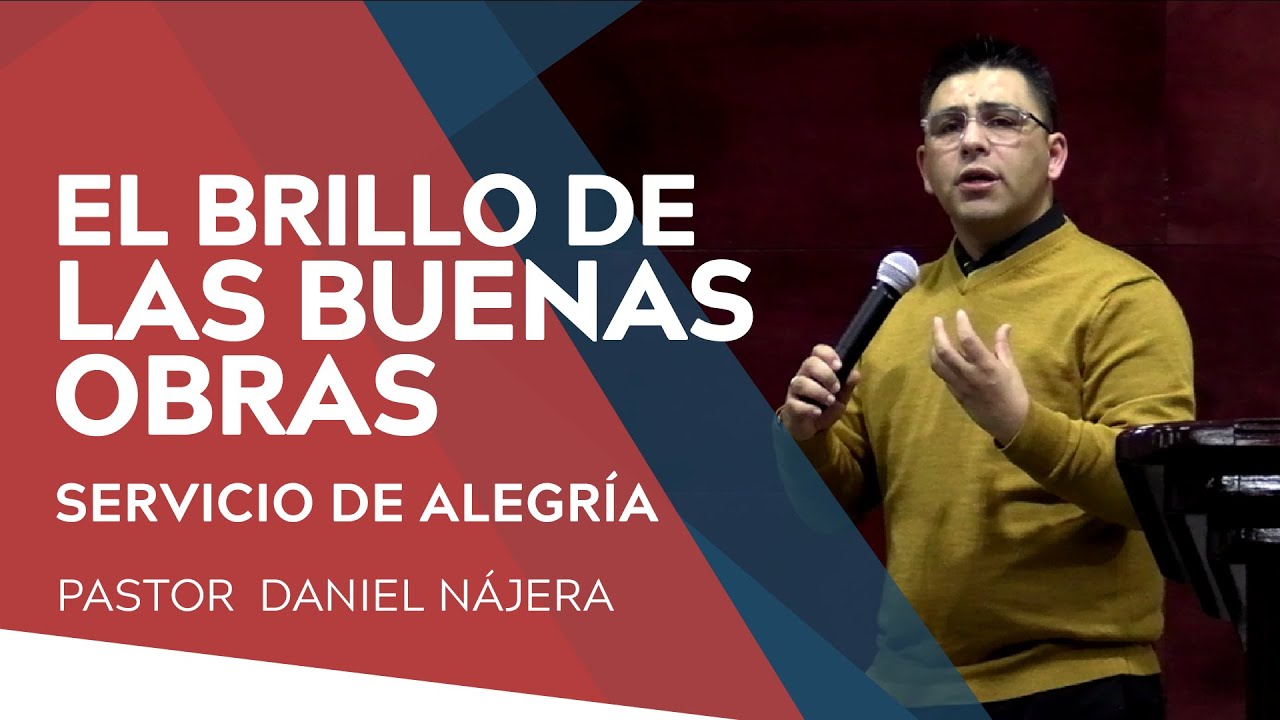 El brillo de las buenas obras - Pastor Daniel Nájera - La Casa del ...