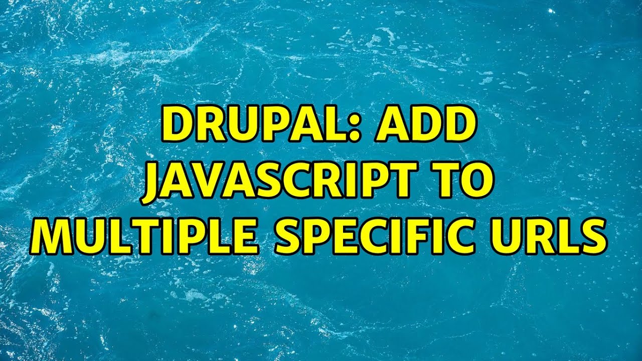 Drupal Add Javascript To Multiple Specific Urls Youtube 8954