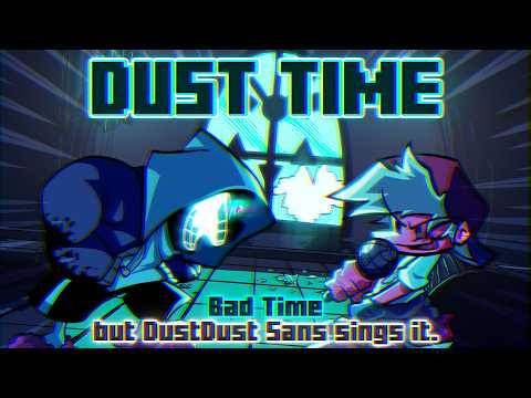 Dust Time / Bad Time but DustDust Sans sings it. [FNF Cover]
