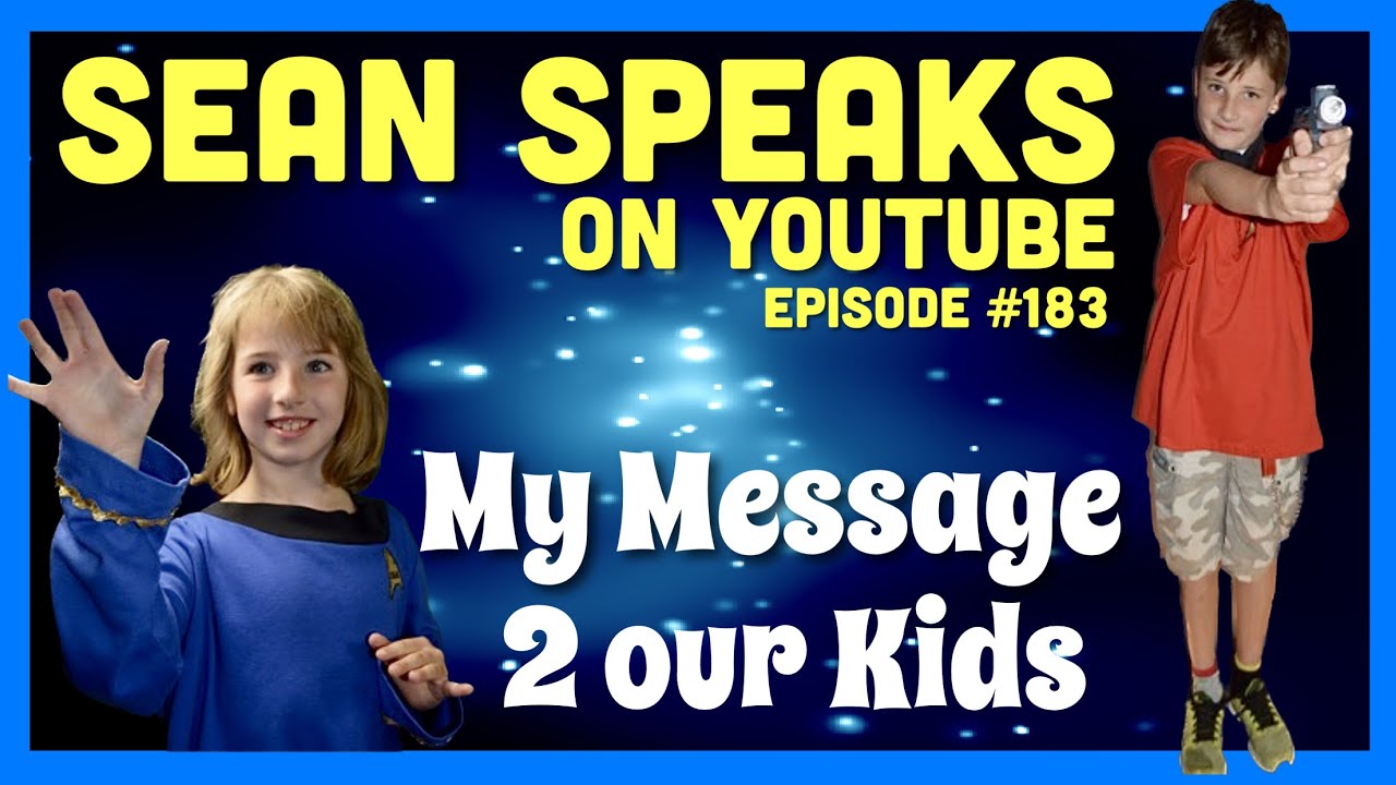 Sean Speaks #183 (My message to my kids, to help them shape their ...