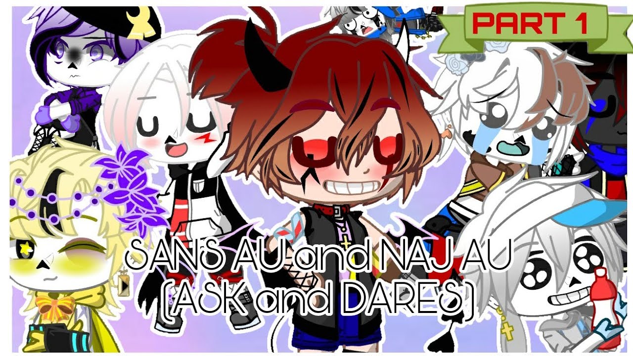 SANS AU and NAJ AU°•( ASK and DARE) PART 1 - YouTube