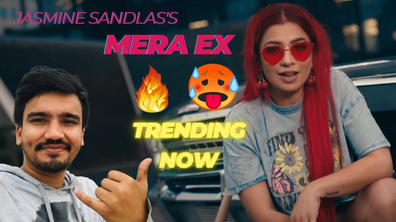 Mera Ex | Jasmine Sandlas | Reaction Video - YouTube