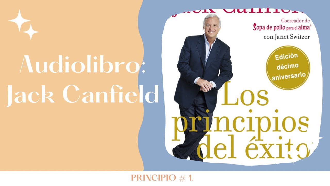 Audio libro Los Principios del Éxito Jack Canfield (Primer Principio ...
