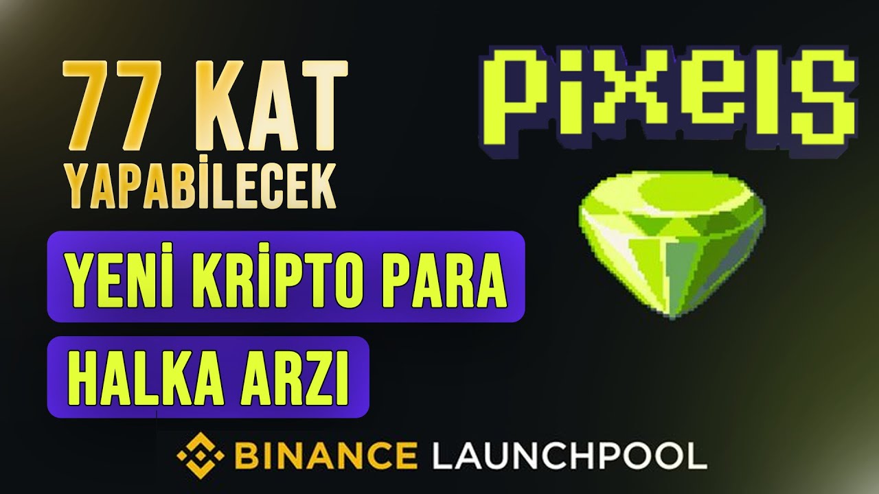 Pixel Kripto Para Halka Arzı | Binance Launchpool Pixel Coin Ön Satışı ...