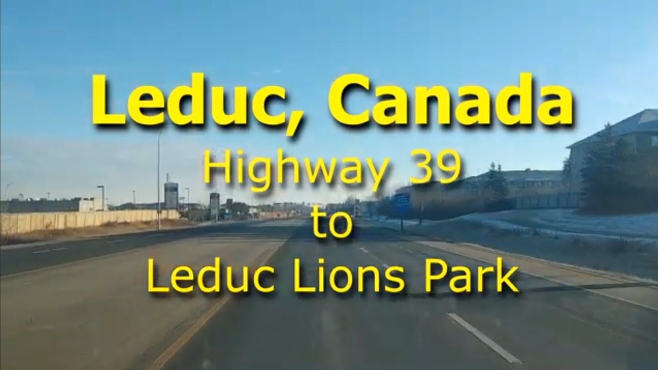 Leduc, Canada - Highway 39 to Leduc Lions Park - YouTube