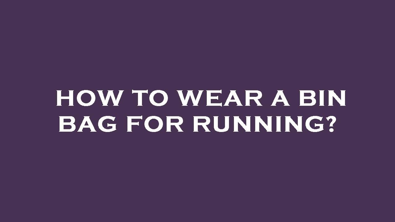 How to wear a bin bag for running? - YouTube