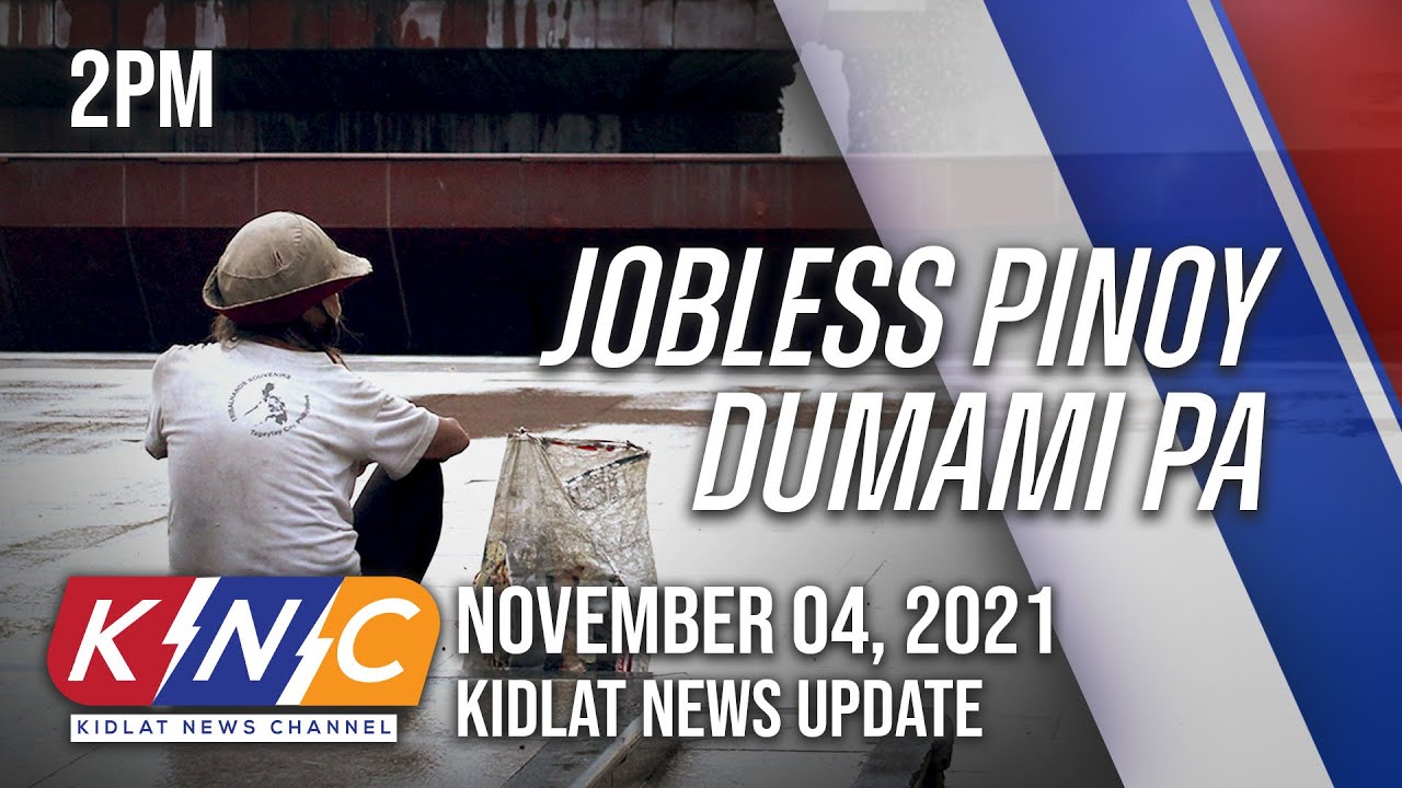 Jobless Pinoy Dumami pa | Kidlat News Update (November 04, 2021 2PM ...