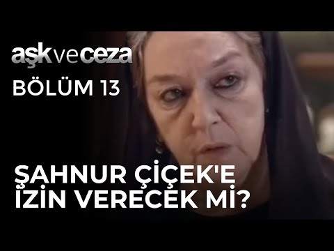 Şahnur Ana, Çiçek'e İzin Verecek mi? | Aşk ve Ceza 13. Bölüm
