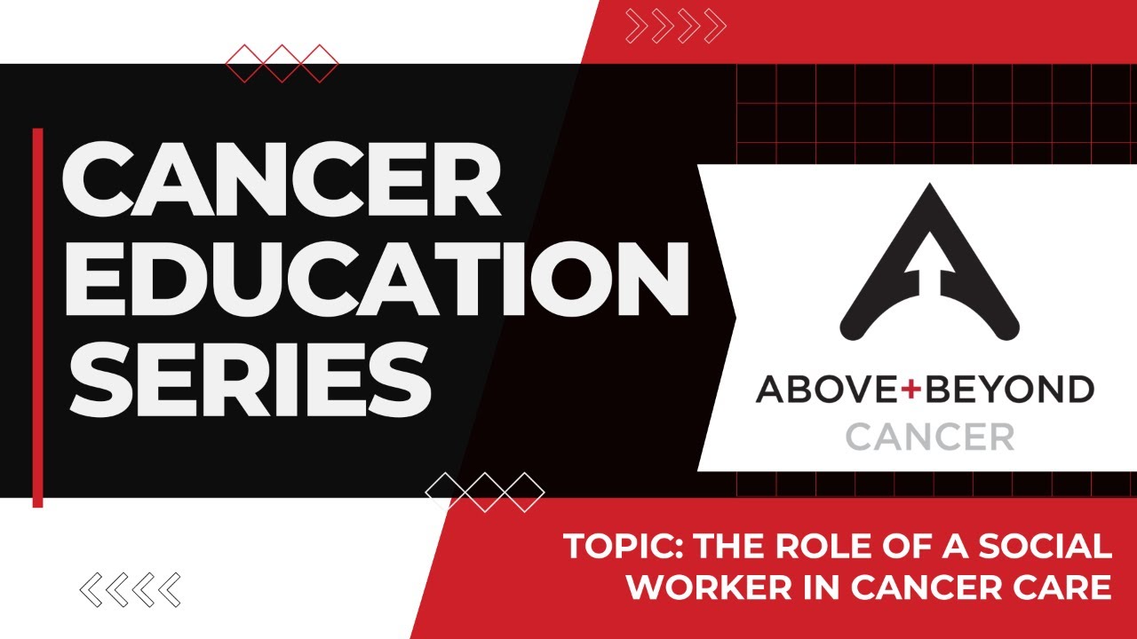 Cancer Education Series: The Role of Social Workers in Cancer Care ...