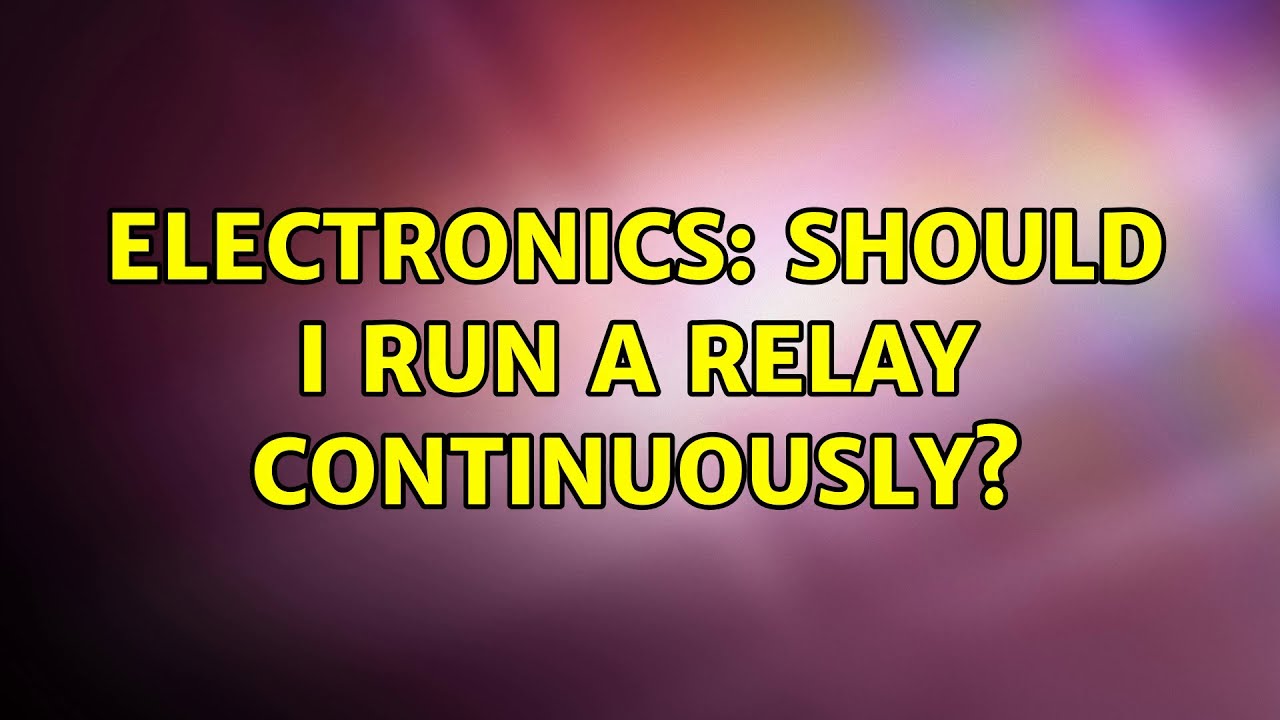 Electronics: Should I run a relay continuously? - YouTube