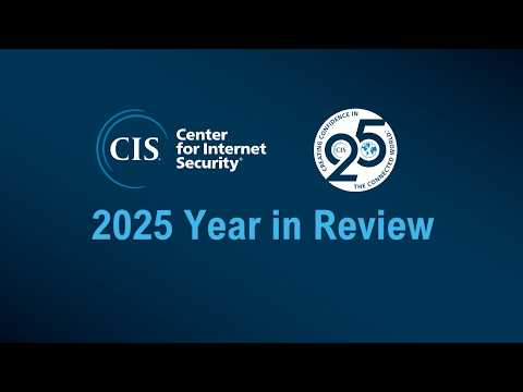 2025 CIS Year in Review: Sustaining Cybersecurity