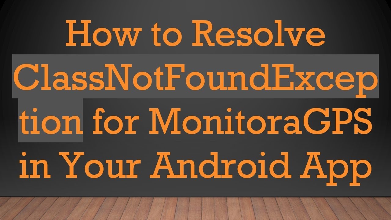 How to Resolve ClassNotFoundException for MonitoraGPS in Your Android App - YouTube