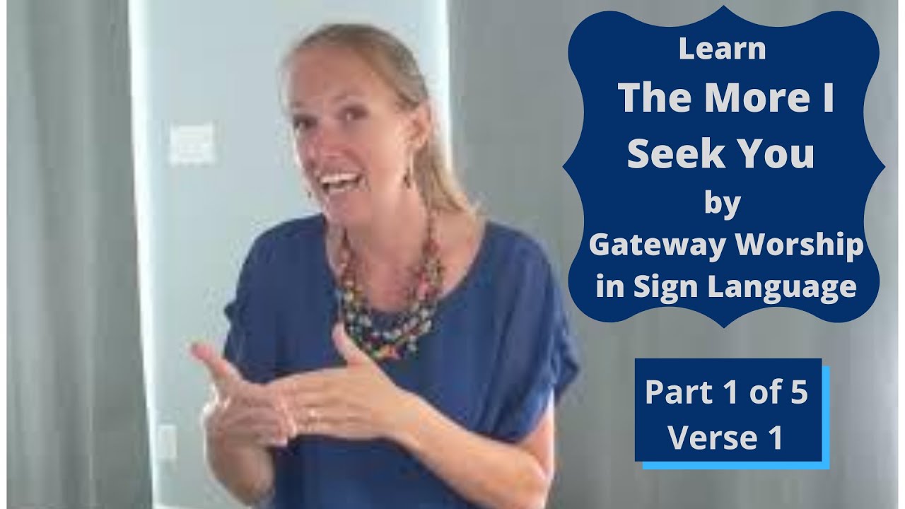 Learn The More I Seek You in Sign Language (Part 1 of 5)(Verse 1) - YouTube