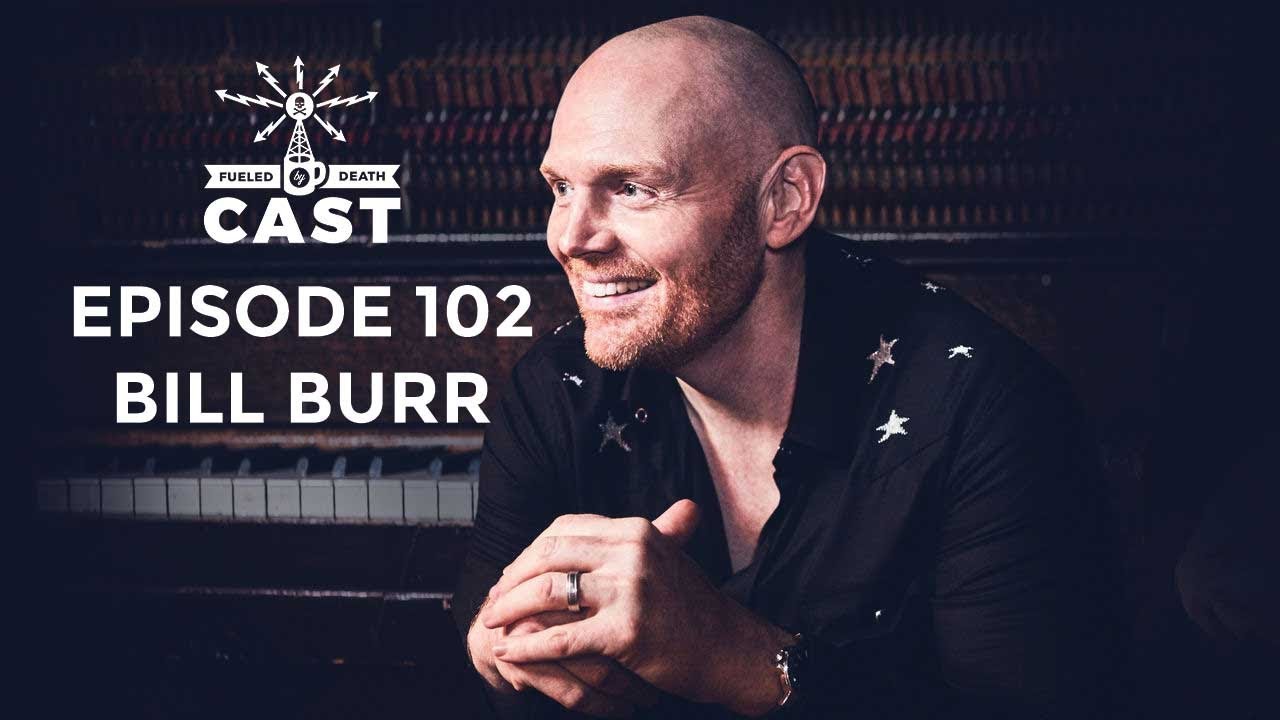 Bill Burr on Fueled By Death Cast Episode 102 - YouTube