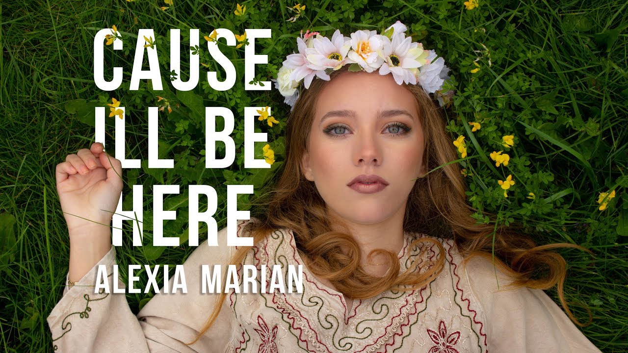 Cause I'll Be Here - Alexia Marian (Official Music Video) - YouTube