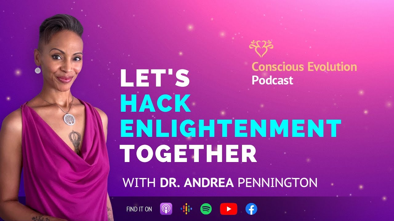 Conscious Evolution Podcast Intro w. Dr. Andrea Pennington # ...