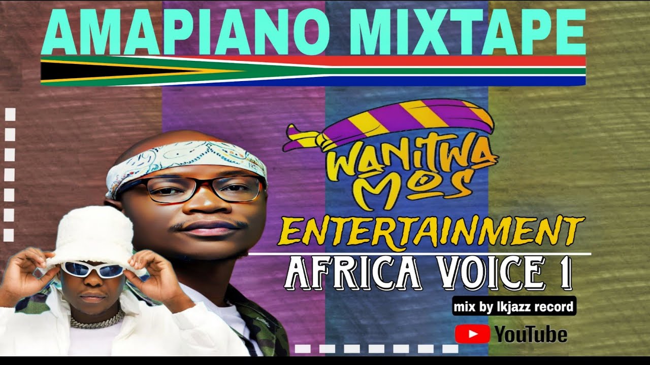 Wanitwa_Mos, Lowsheen, DJ KSB, AMAPIANO MIXTAPE in-_ AFRICA VOICE 1 dj ...
