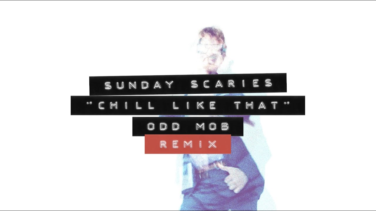 Sunday Scaries x PiCKUPLiNES - Chill Like That (Odd Mob Remix ...