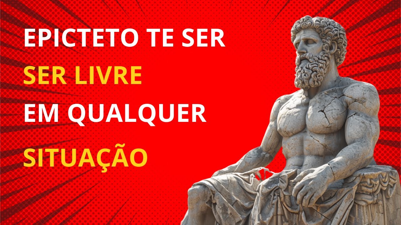 EPICTETO TE ENSINA A SER LIVRE EM QUALQUER SITUAÇÃO - YouTube